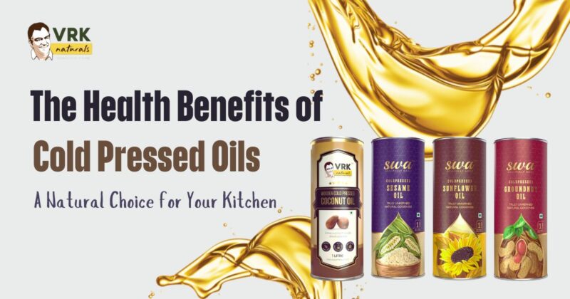 Cold Pressed Cooking Oils | Best Choice for a Healthier Lifestyle